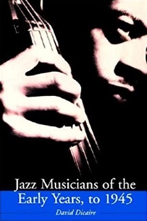 Jazz Musicians of the Early Years, to 1945 - David Dicaire